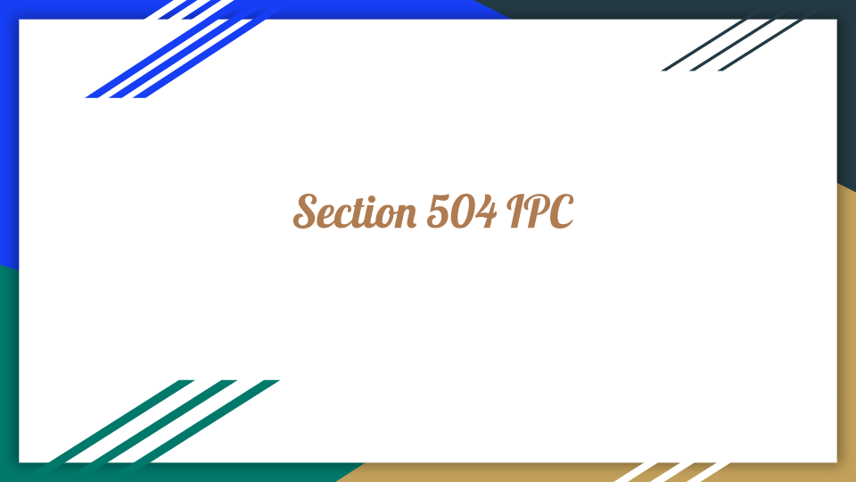 Section 504 IPC Intentional Insult With Intent To Provoke Breach Of Section 504 IPC Intentional Insult With Intent To Provoke Breach Of